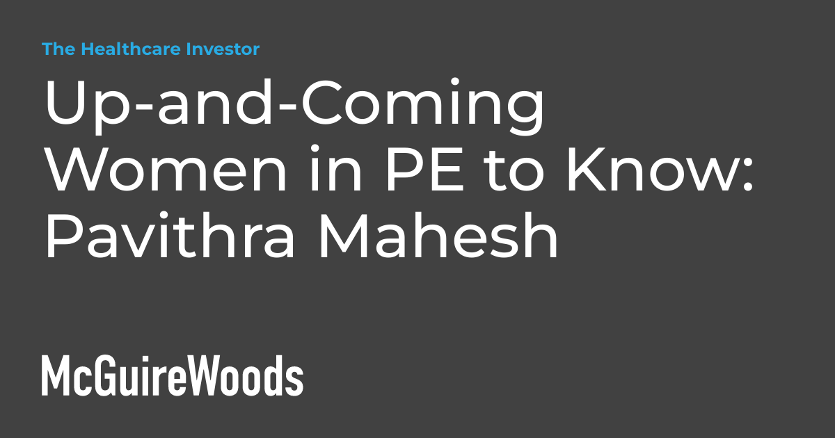 Up-and-Coming Women in PE to Know: Pavithra Mahesh | The Healthcare ...
