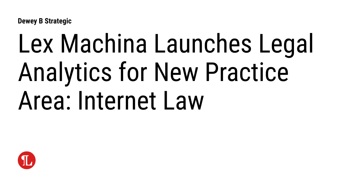 Lex Machina Launches Legal Analytics for New Practice Area: Internet ...