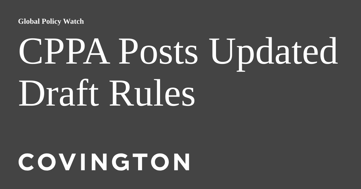 CPPA Posts Updated Draft Rules | Global Policy Watch