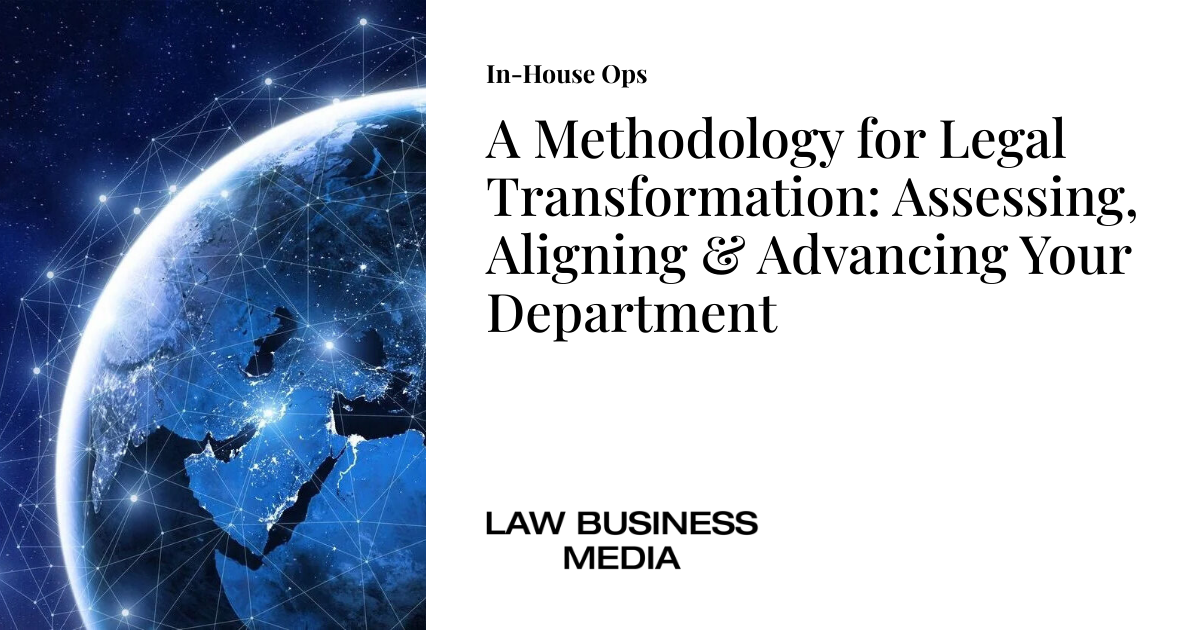 A Methodology for Legal Transformation: Assessing, Aligning & Advancing ...