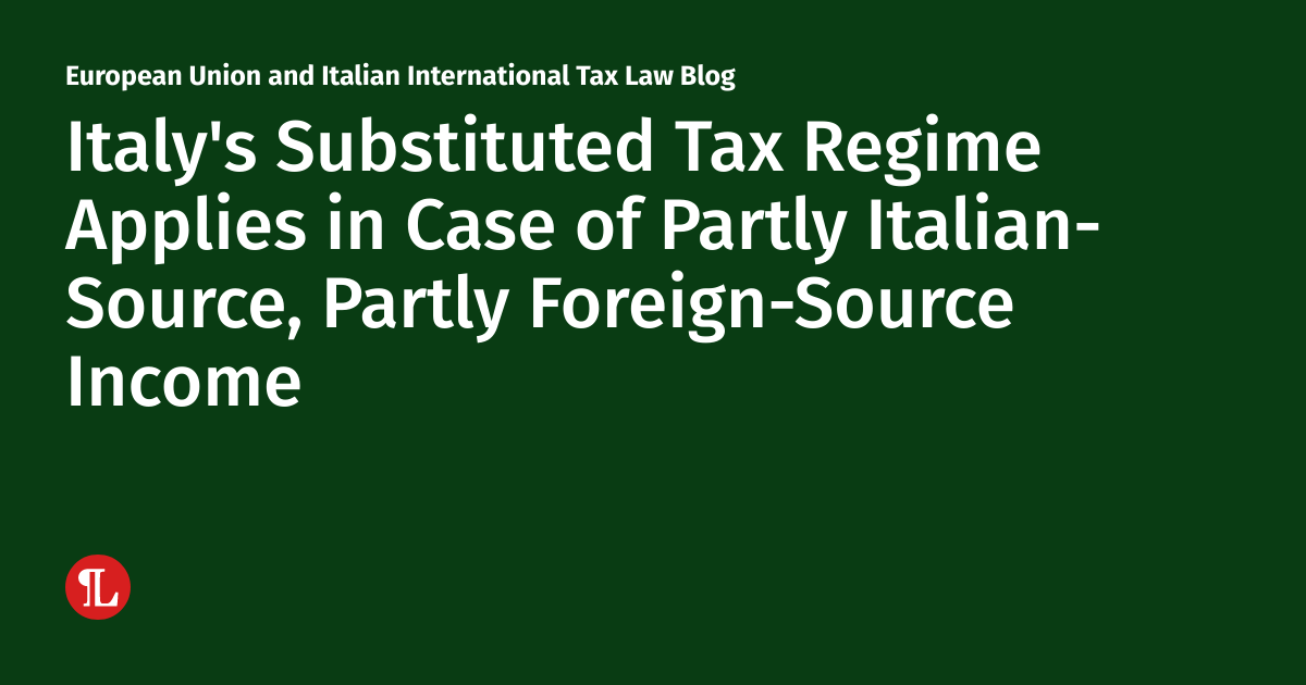 Italy's Substituted Tax Regime Applies in Case of Partly Italian-Source ...