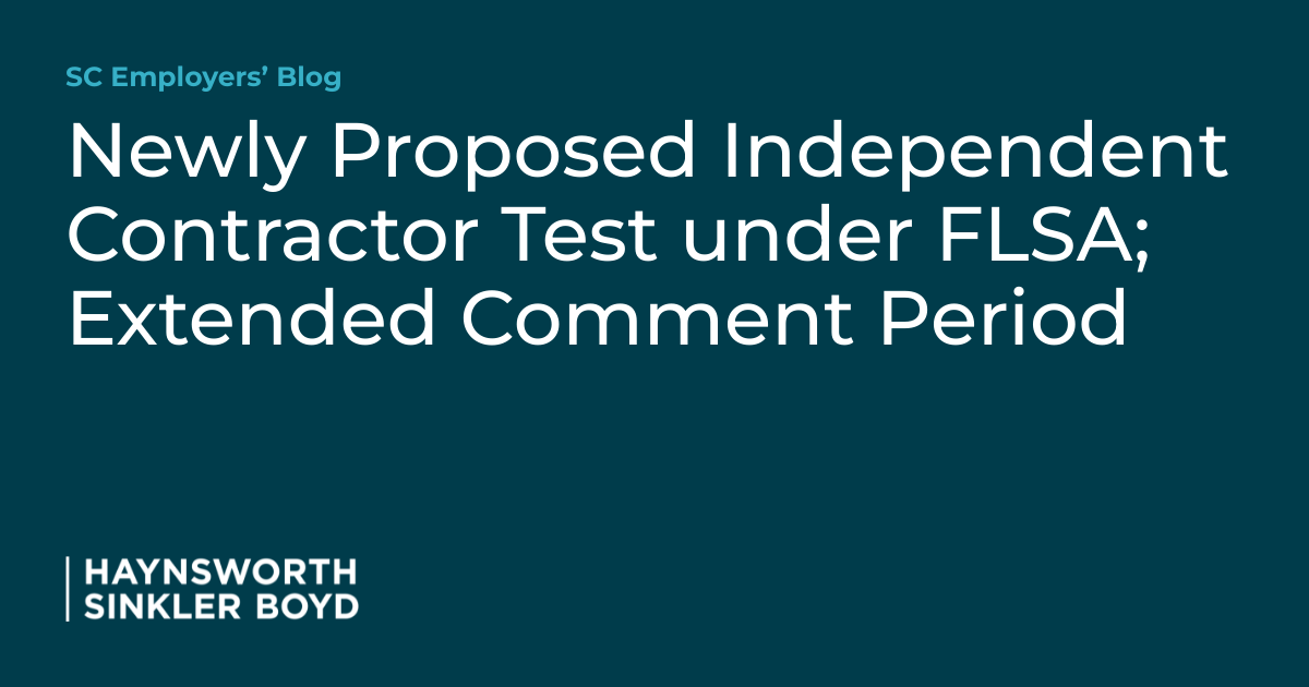 Newly Proposed Independent Contractor Test under FLSA; Extended Comment ...