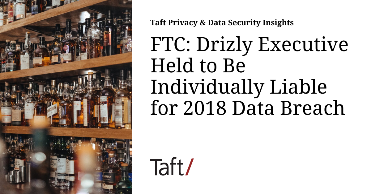 FTC: Drizly Executive Held to Be Individually Liable for 2018 Data ...