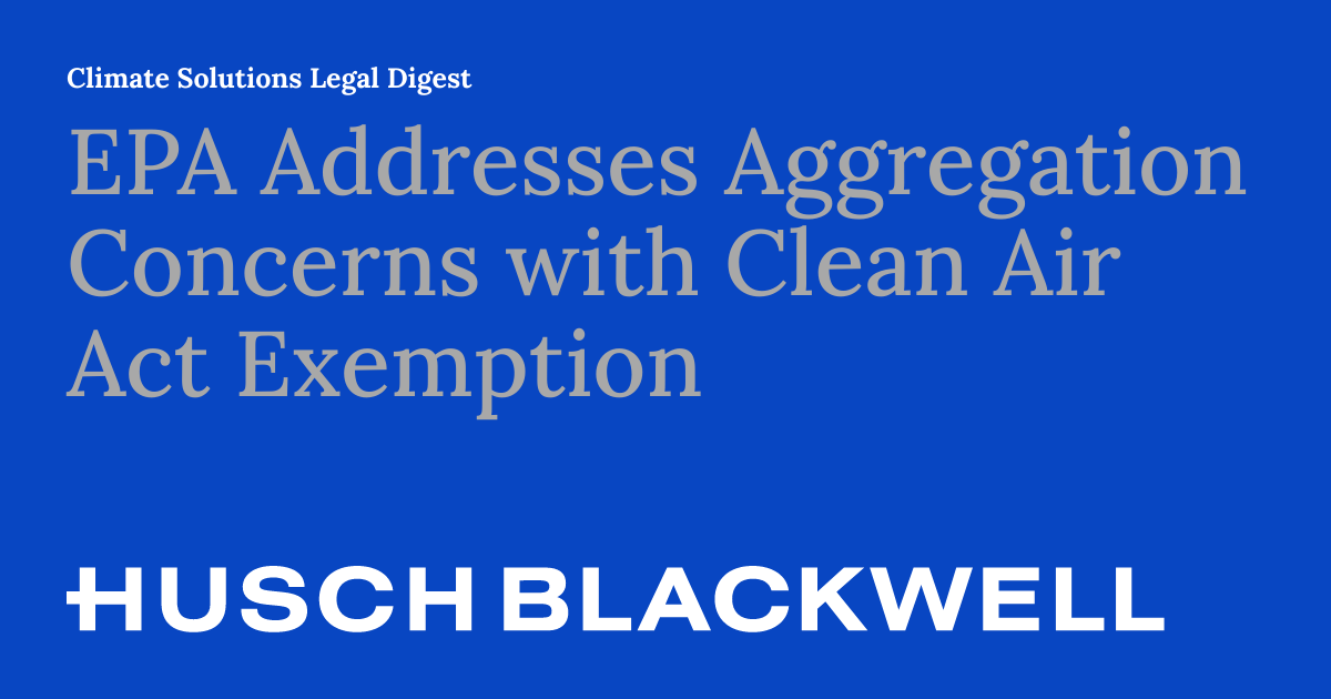 EPA Addresses Aggregation Concerns with Clean Air Act Exemption ...