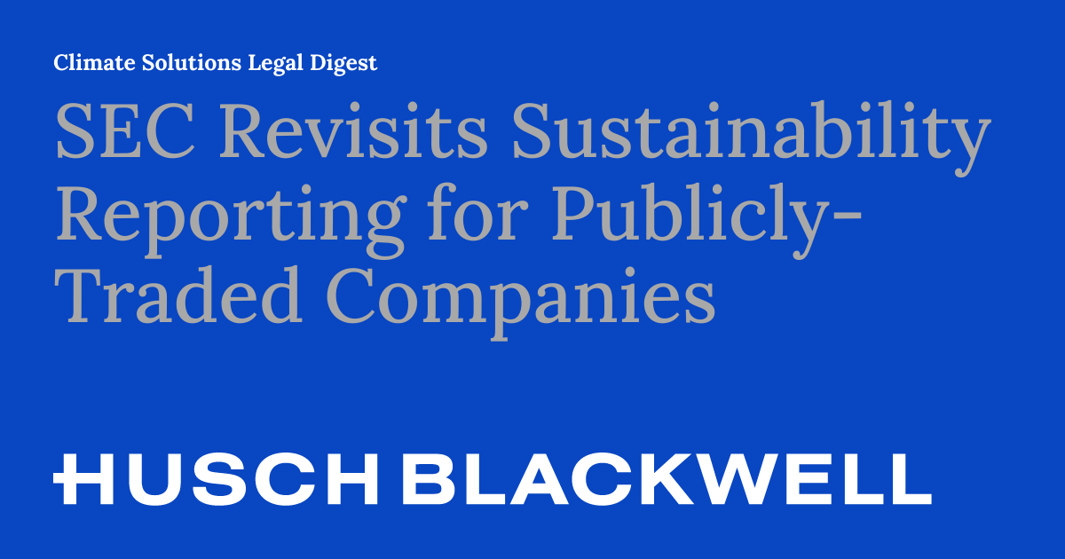 SEC Revisits Sustainability Reporting for Publicly-Traded Companies ...
