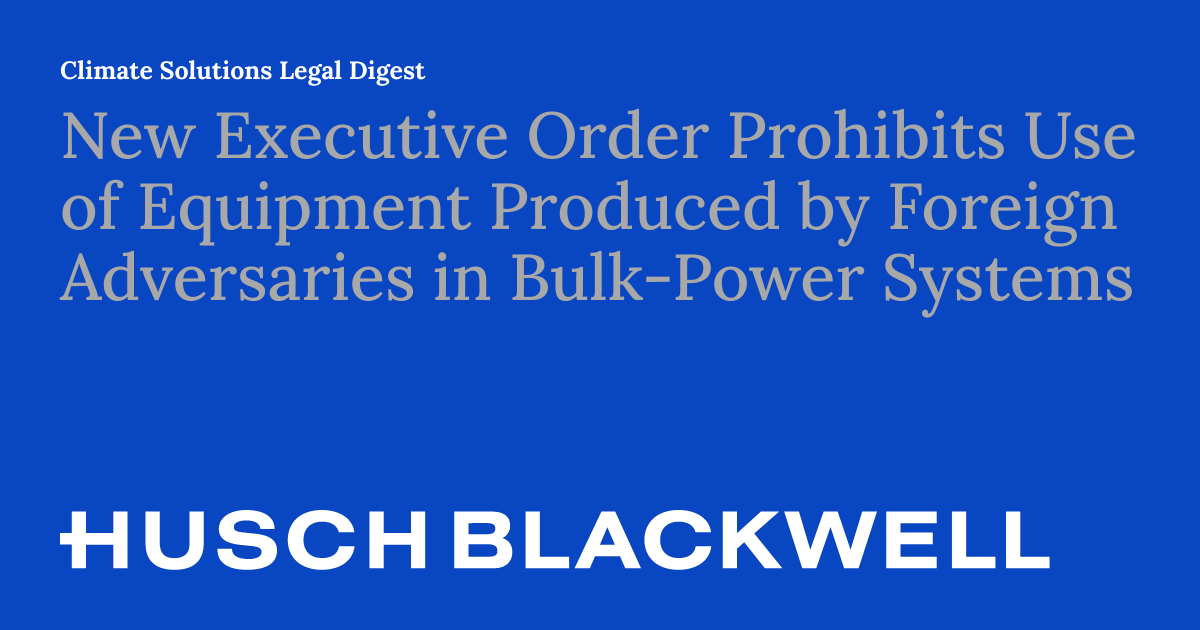 New Executive Order Prohibits Use of Equipment Produced by Foreign ...