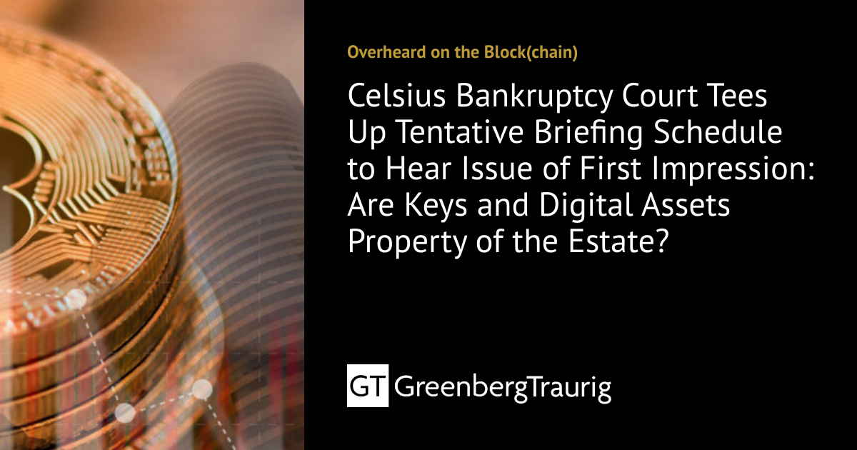 Celsius Bankruptcy Court Tees Up Tentative Briefing Schedule to Hear Issue of First Impression ...