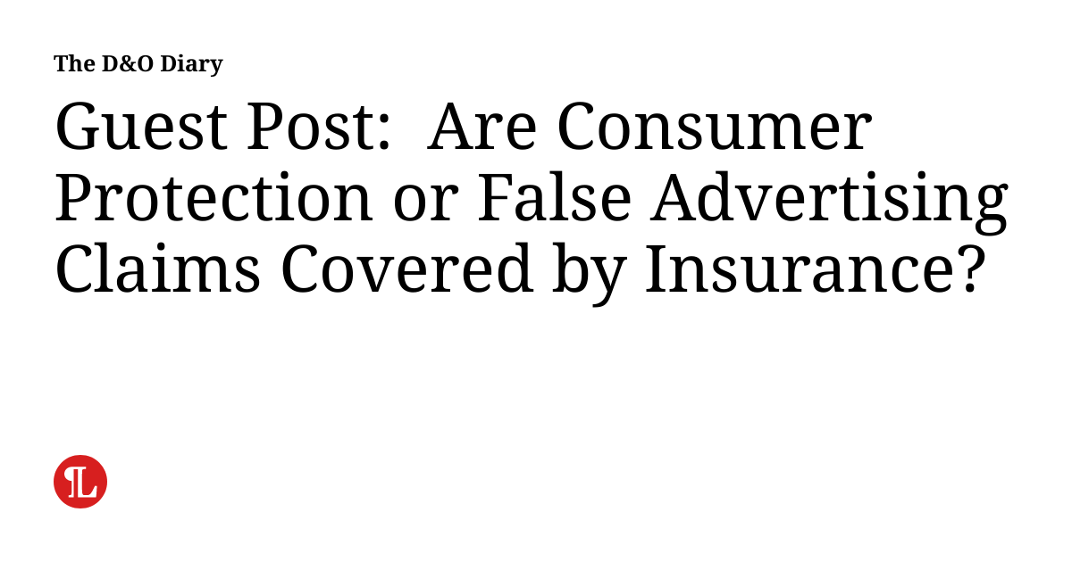 Guest Post: Are Consumer Protection or False Advertising Claims Covered ...
