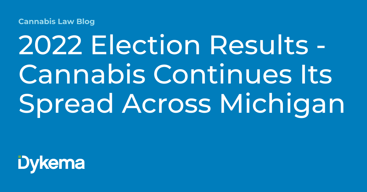 2022 Election Results - Cannabis Continues Its Spread Across Michigan ...