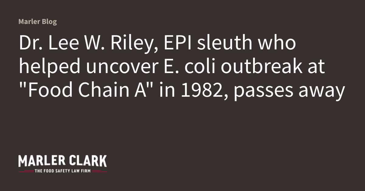 Dr. Lee W. Riley, EPI sleuth who helped uncover E. coli outbreak at ...