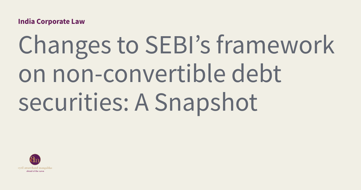Changes to SEBI’s framework on non-convertible debt securities: A ...