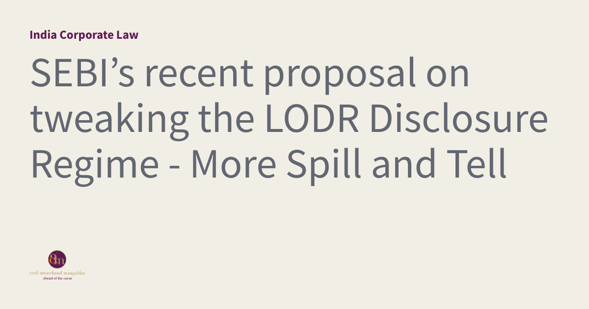 SEBI’s recent proposal on tweaking the LODR Disclosure Regime - More ...