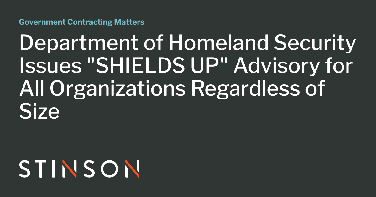 Department of Homeland Security Issues "SHIELDS UP" Advisory for All ...