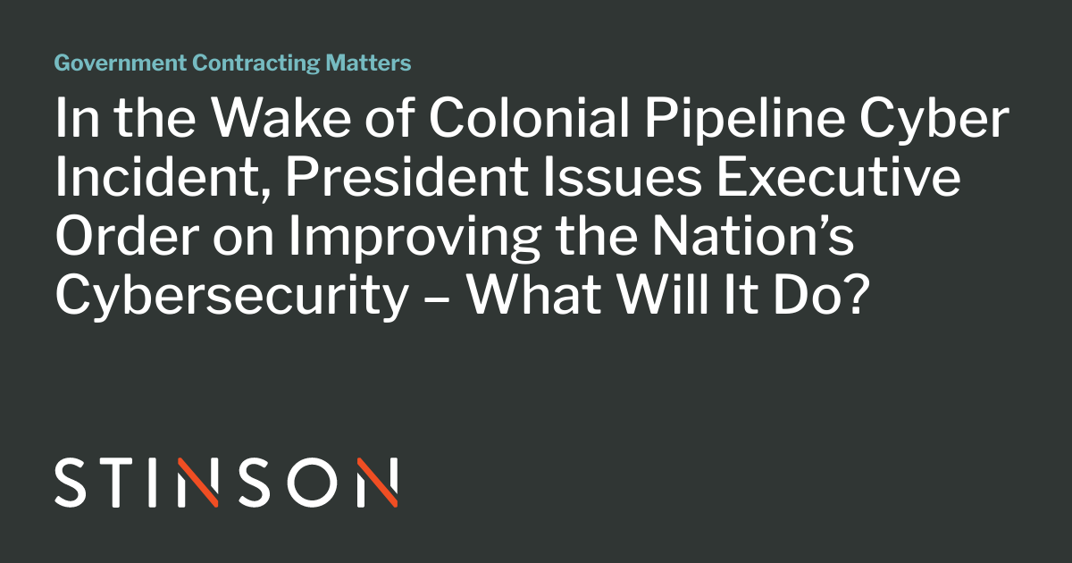 In the Wake of Colonial Pipeline Cyber Incident, President Issues ...