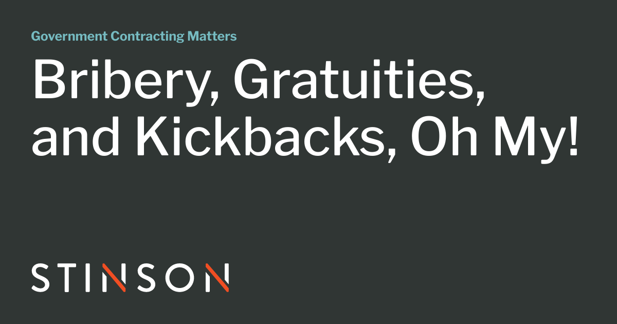 Bribery, Gratuities, and Kickbacks, Oh My! | Government Contracting Matters