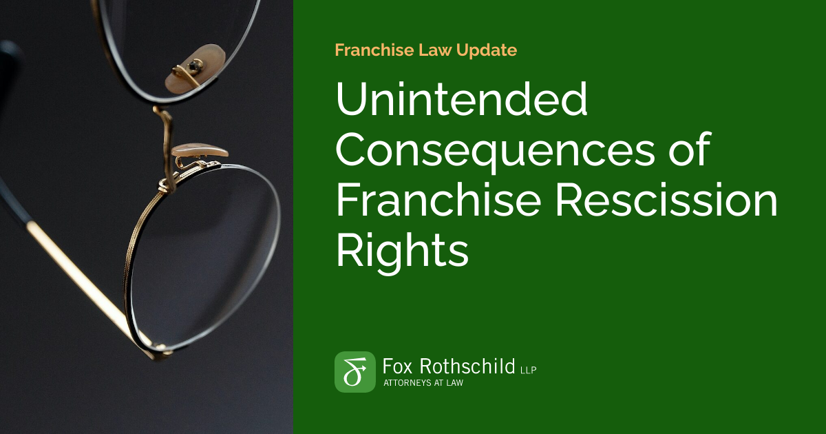 Unintended Consequences of Franchise Rescission Rights | Franchise Law ...