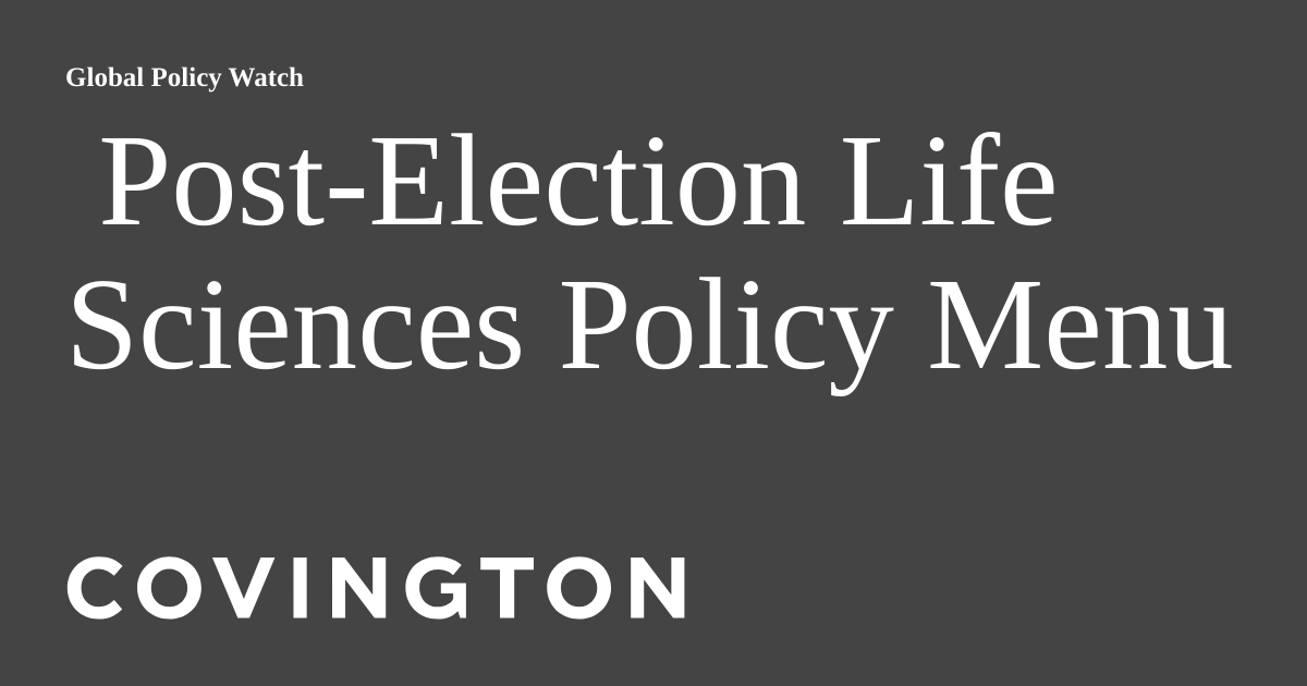 Post-Election Life Sciences Policy Menu | Global Policy Watch