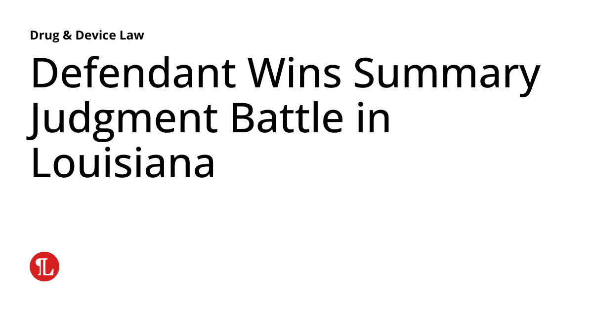 Defendant Wins Summary Judgment Battle in Louisiana | Drug & Device Law