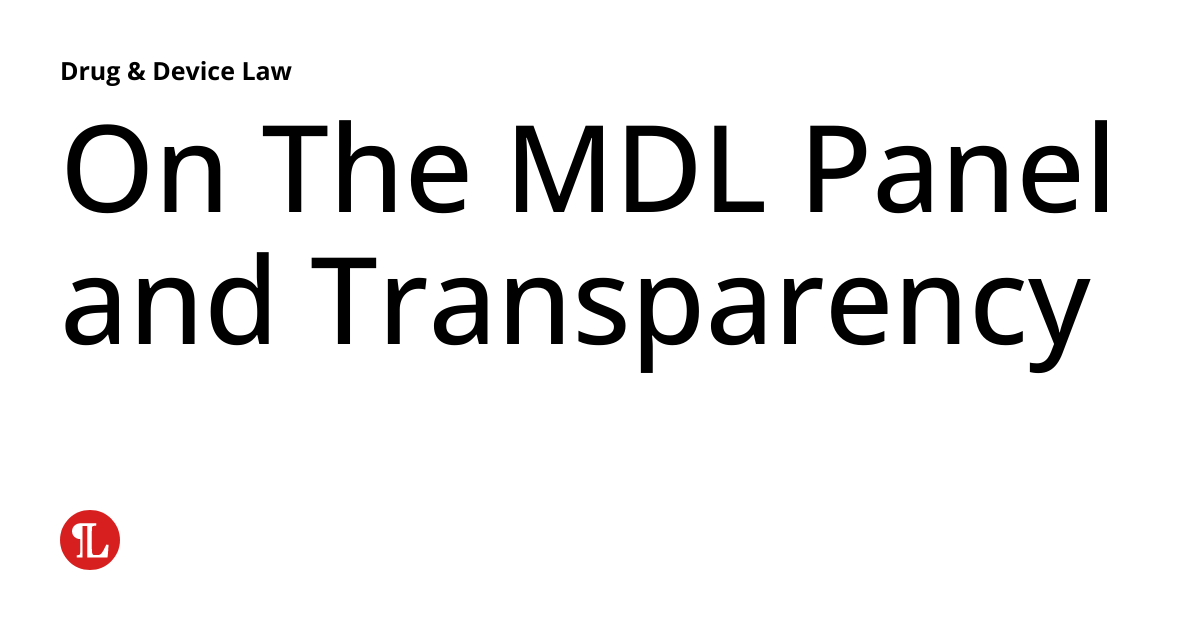 On The MDL Panel and Transparency | Drug & Device Law