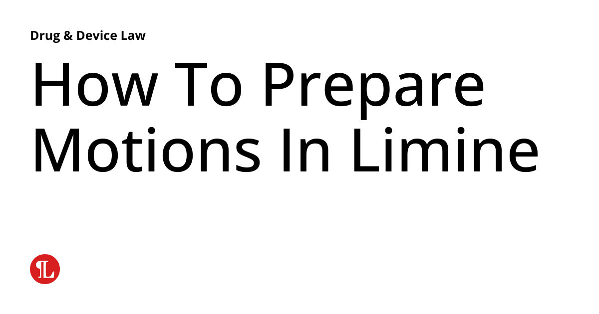 How To Prepare Motions In Limine | Drug & Device Law