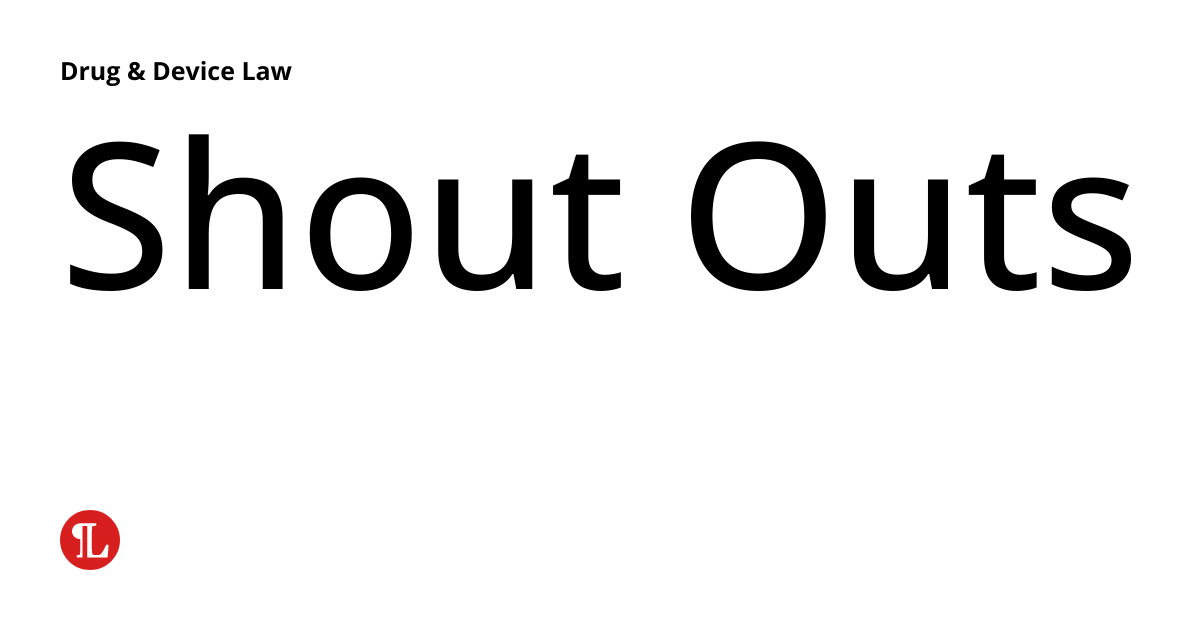 Shout Outs | Drug & Device Law