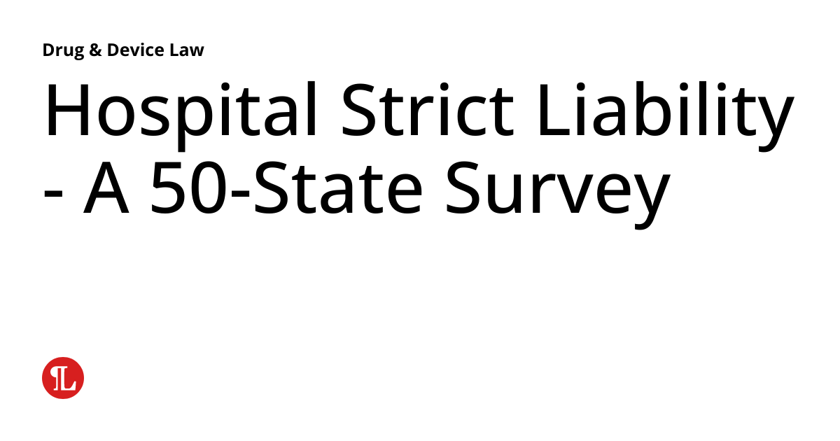 Hospital Strict Liability - A 50-State Survey | Drug & Device Law