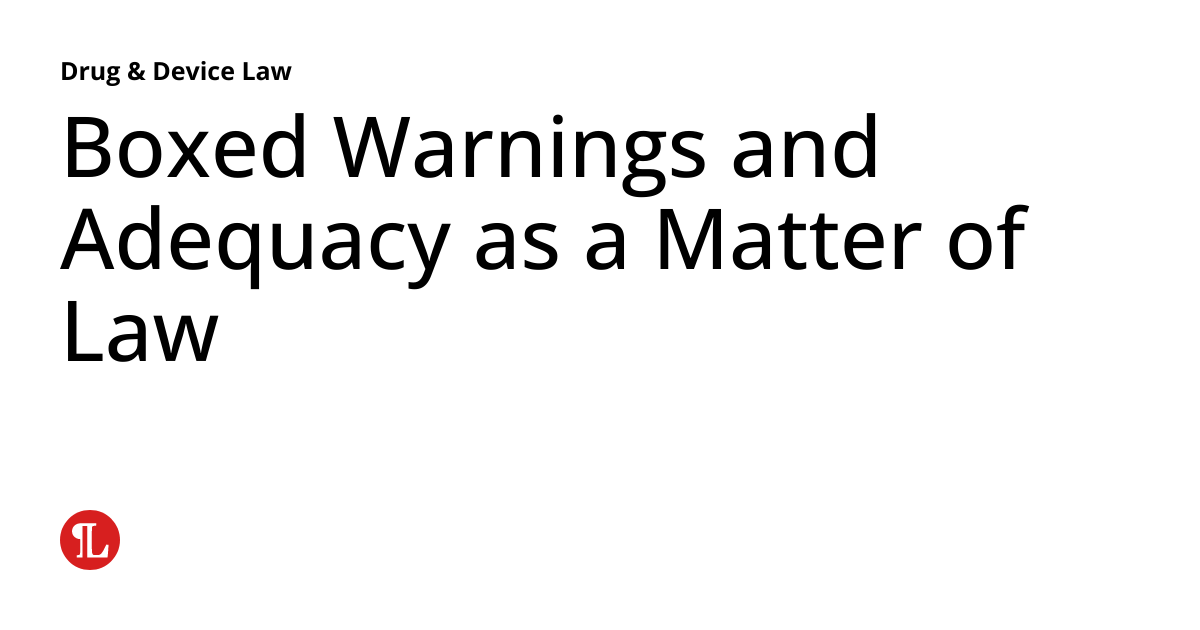 Boxed Warnings and Adequacy as a Matter of Law | Drug & Device Law