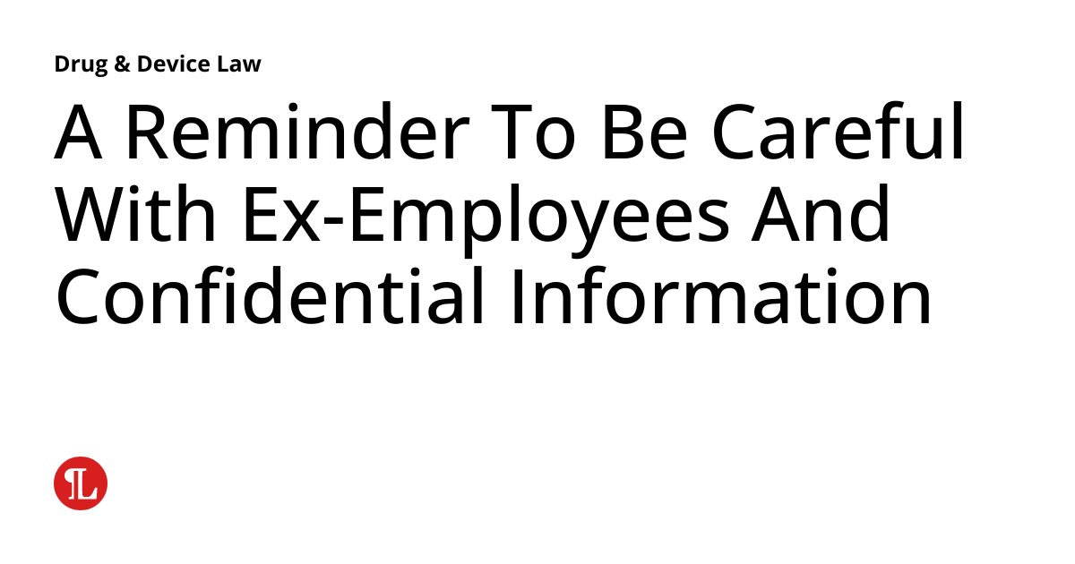A Reminder To Be Careful With Ex-Employees And Confidential Information ...