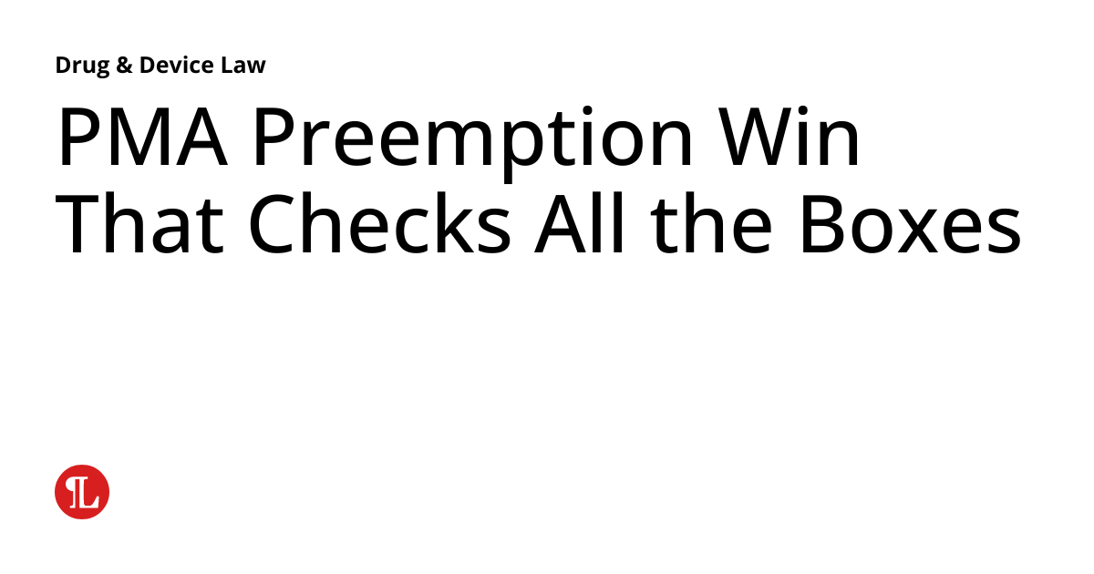 PMA Preemption Win That Checks All the Boxes | Drug & Device Law
