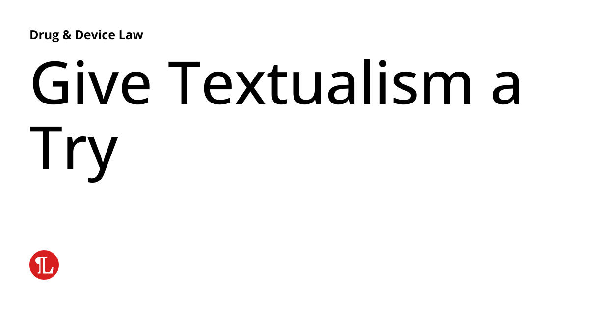 Give Textualism a Try | Drug & Device Law