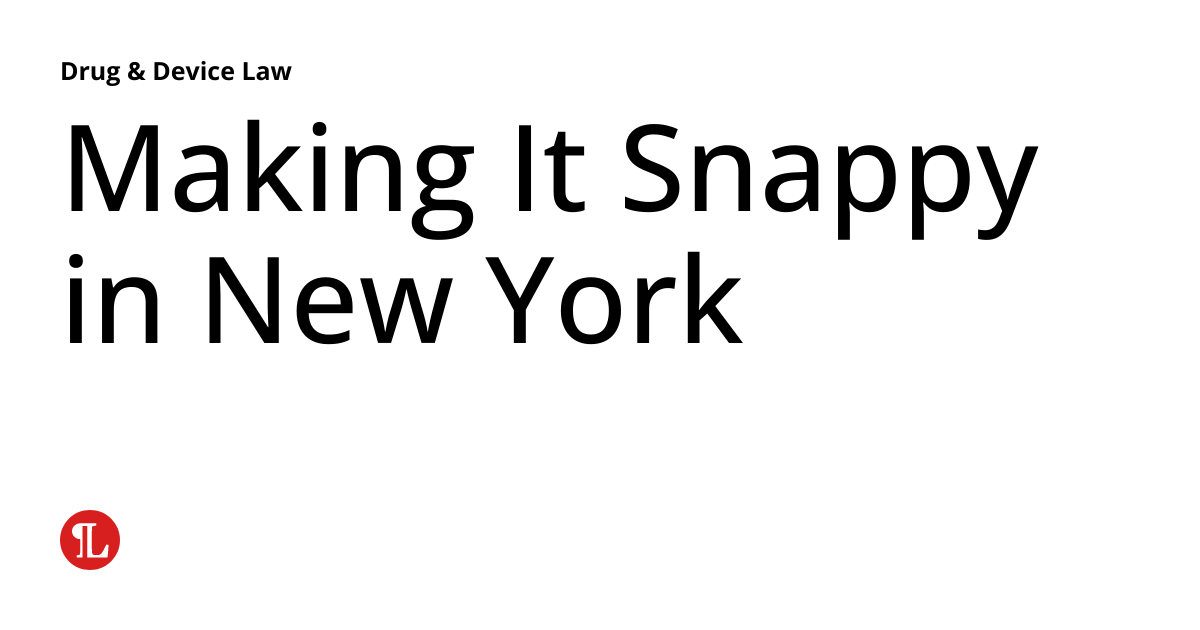 Making It Snappy in New York | Drug & Device Law