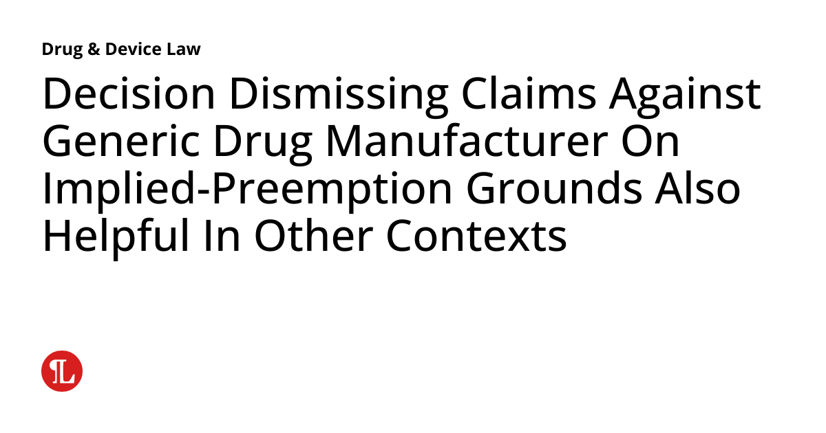 Decision Dismissing Claims Against Generic Drug Manufacturer On Implied ...