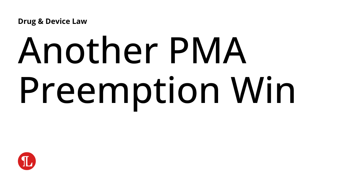Another PMA Preemption Win | Drug & Device Law