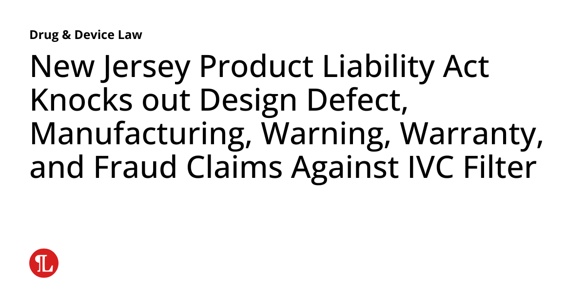 New Jersey Product Liability Act Knocks out Design Defect ...