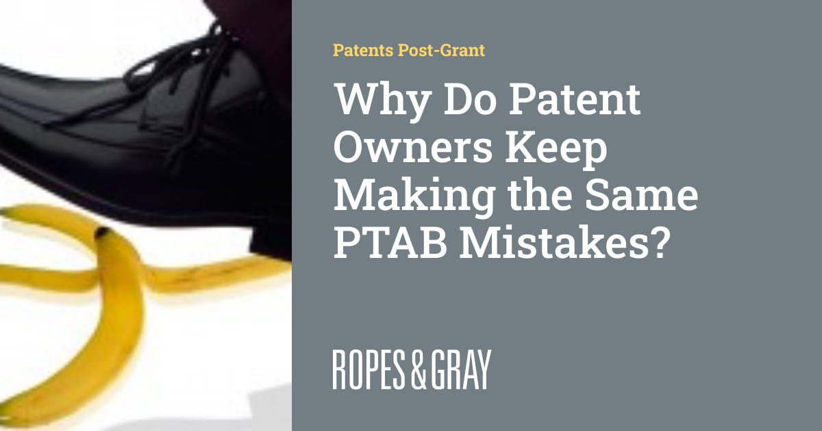 Why Do Patent Owners Keep Making the Same PTAB Mistakes? | Patents Post ...