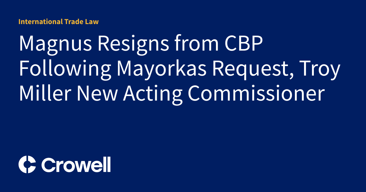 Magnus Resigns from CBP Following Mayorkas Request, Troy Miller New ...