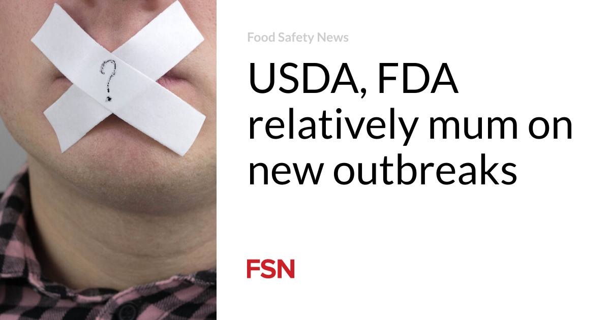 USDA, FDA relatively mum on new outbreaks | Food Safety News