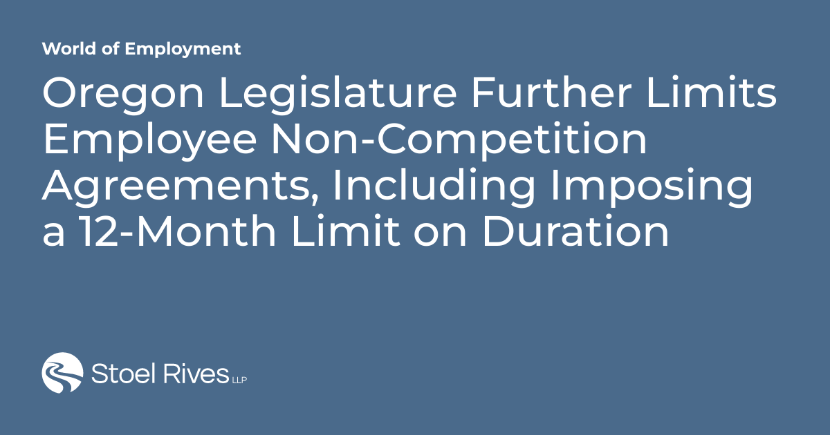 Oregon Legislature Further Limits Employee Non-Competition Agreements ...