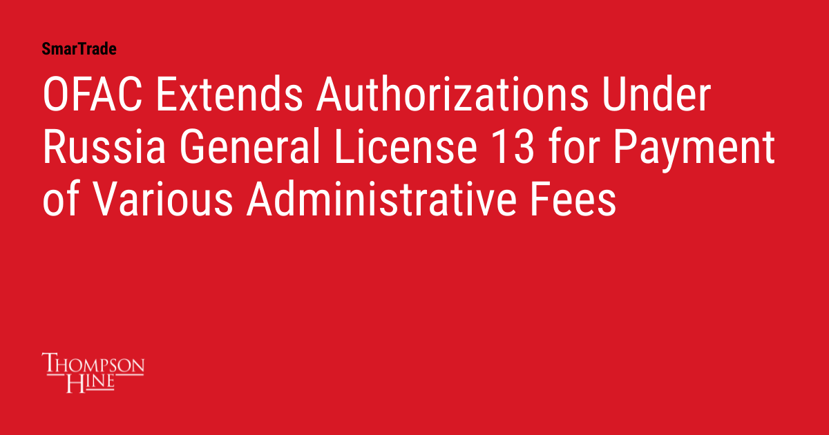 OFAC Extends Authorizations Under Russia General License 13 for Payment ...
