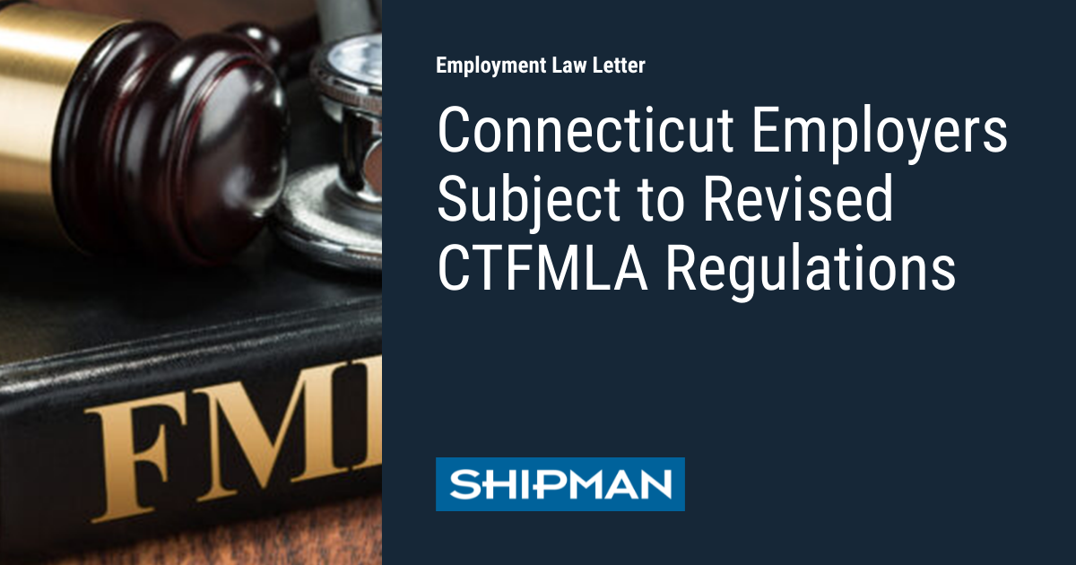 Connecticut Employers Subject to Revised CTFMLA Regulations ...
