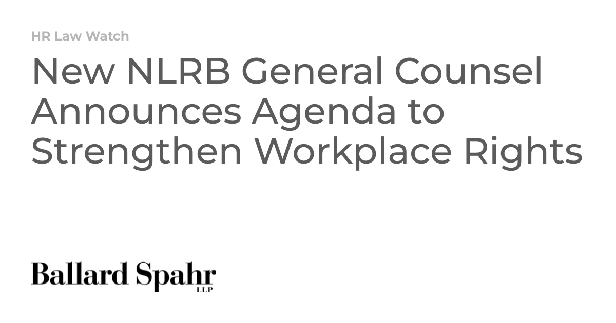 New NLRB General Counsel Announces Agenda to Strengthen Workplace ...