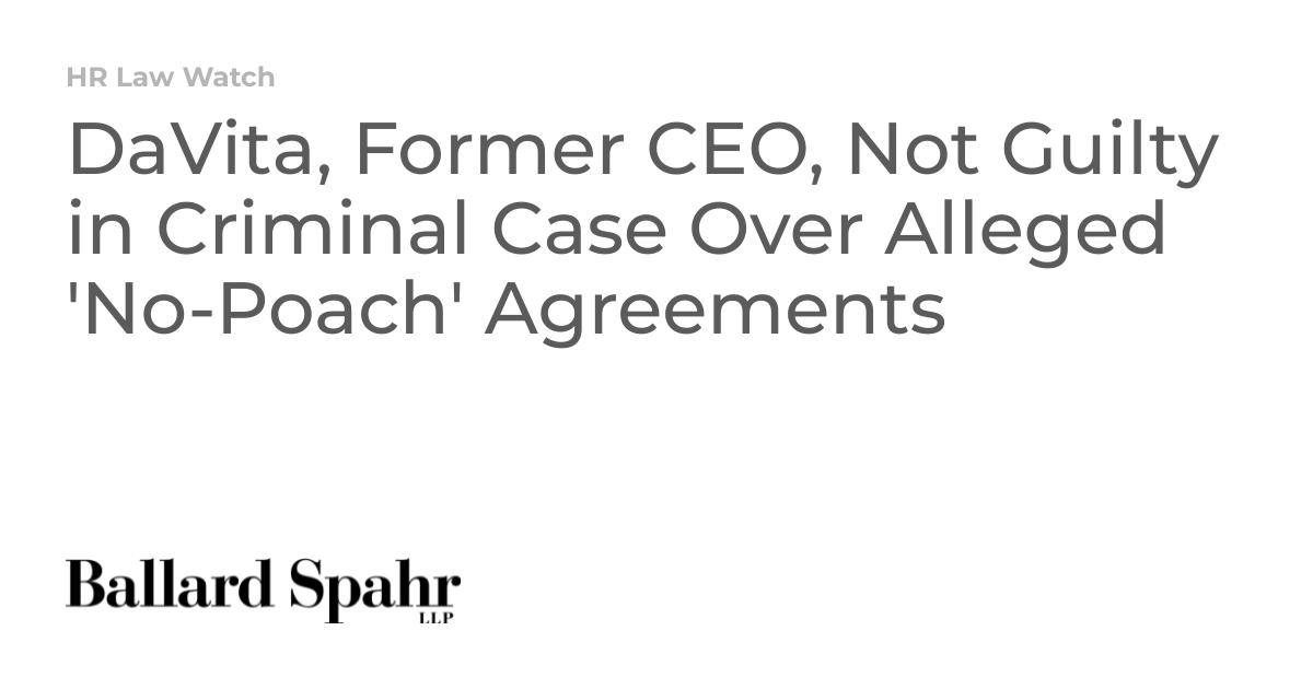 DaVita, Former CEO, Not Guilty in Criminal Case Over Alleged 'No-Poach ...