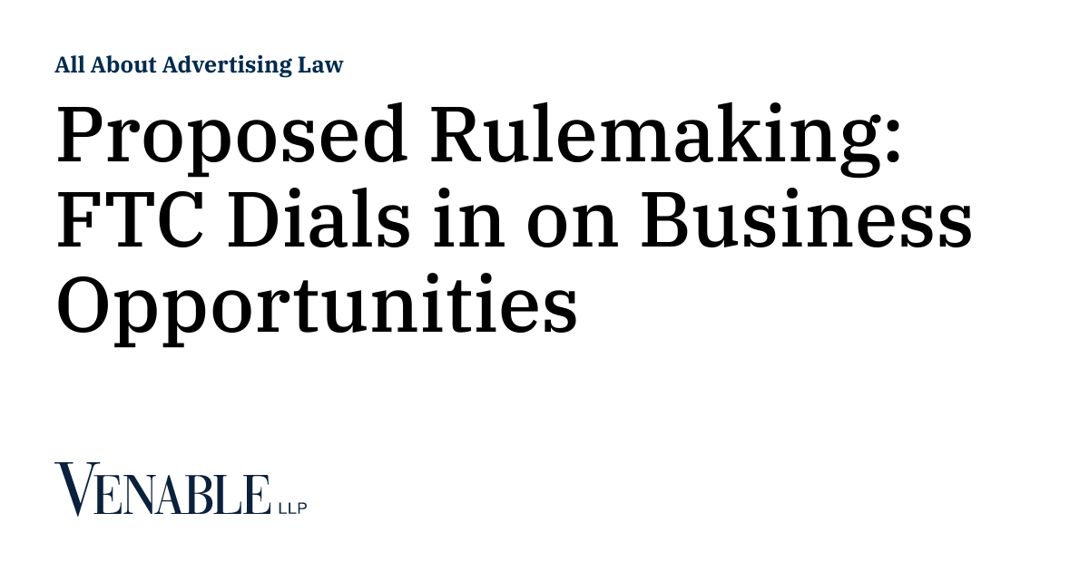 Proposed Rulemaking: FTC Dials in on Business Opportunities | All About Advertising Law