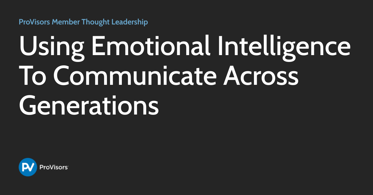 Using Emotional Intelligence To Communicate Across Generations ...