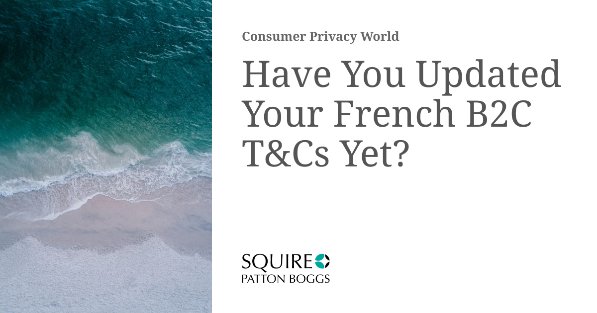Have You Updated Your French B2C T&Cs Yet? | Privacy World