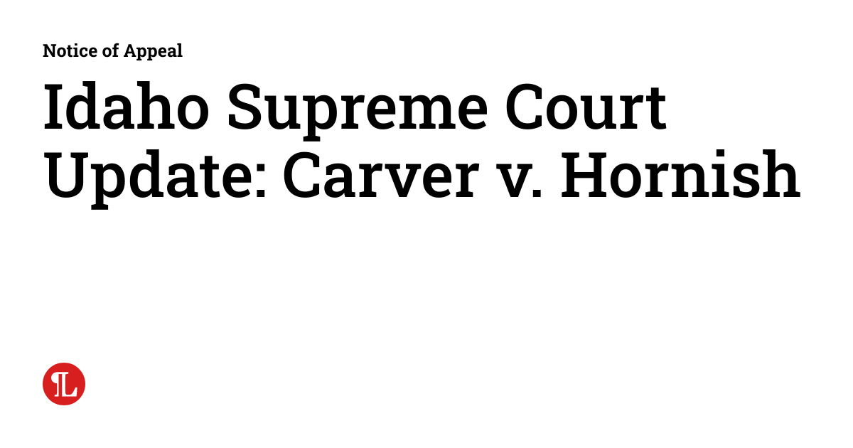 Idaho Supreme Court Update Carver V Hornish Notice Of Appeal