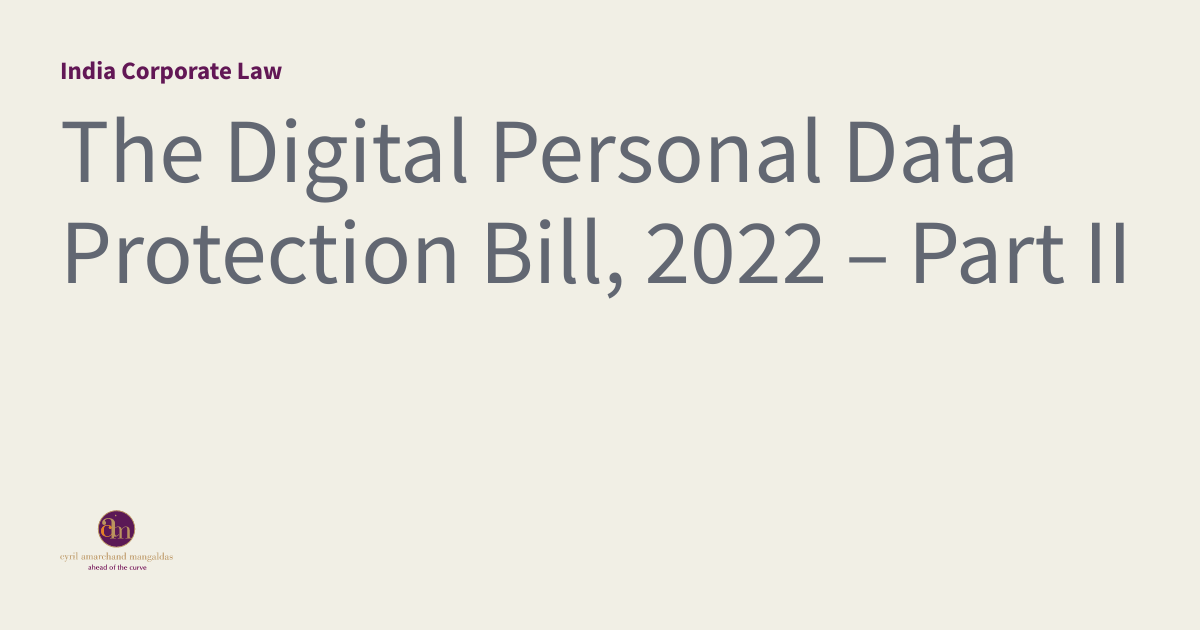 The Digital Personal Data Protection Bill, 2022 – Part II | India ...