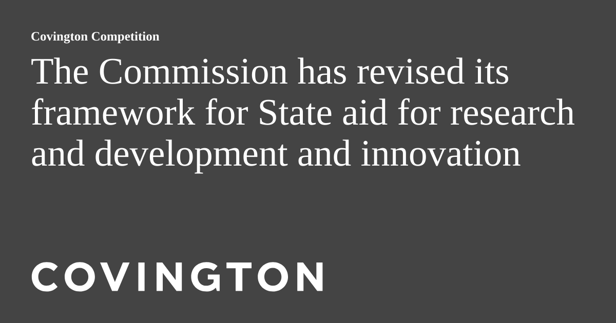 The Commission has revised its framework for State aid for research and ...