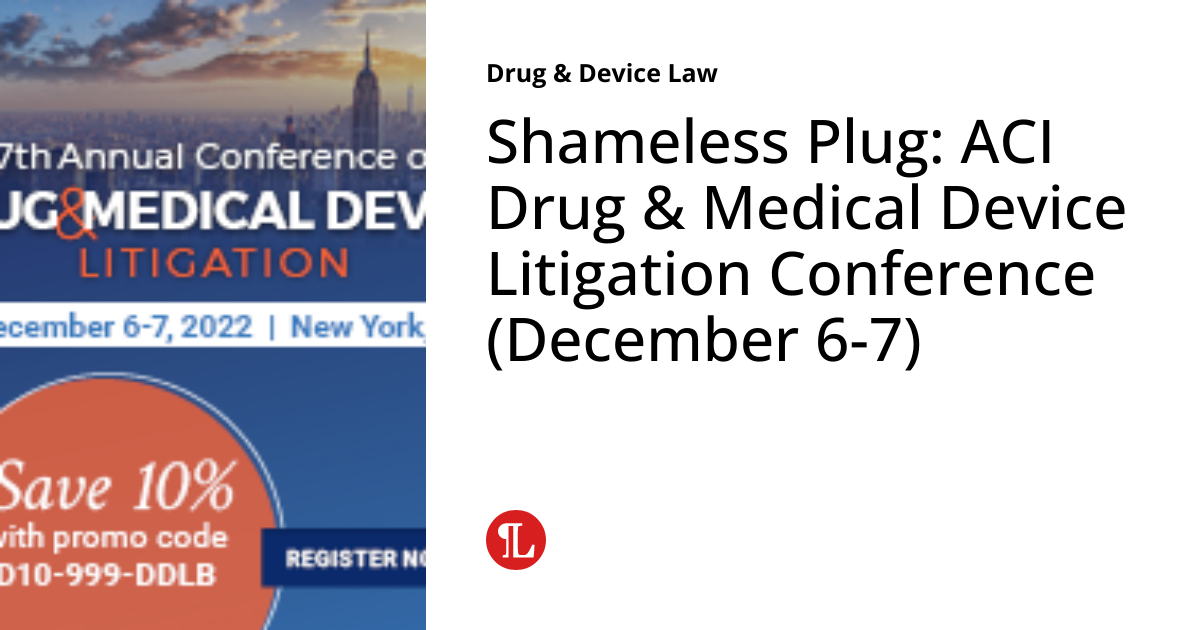 Shameless Plug: ACI Drug & Medical Device Litigation Conference ...