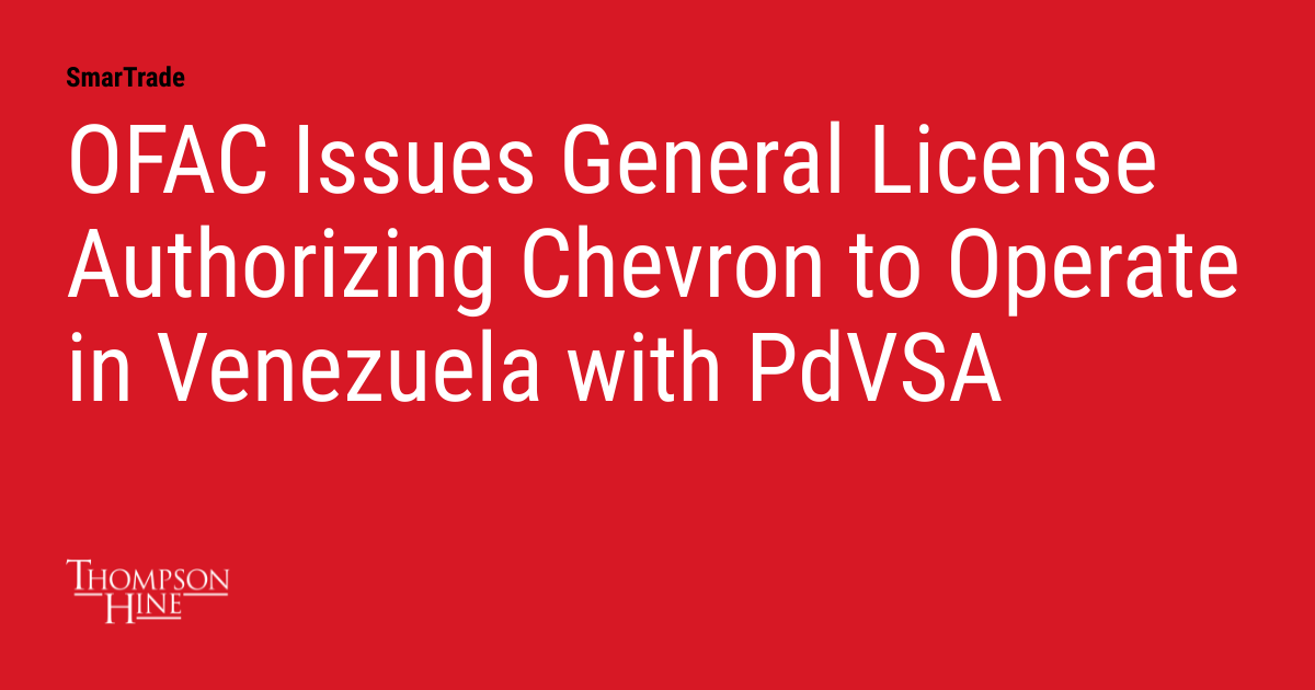 OFAC Issues General License Authorizing Chevron to Operate in Venezuela with PdVSA | SmarTrade